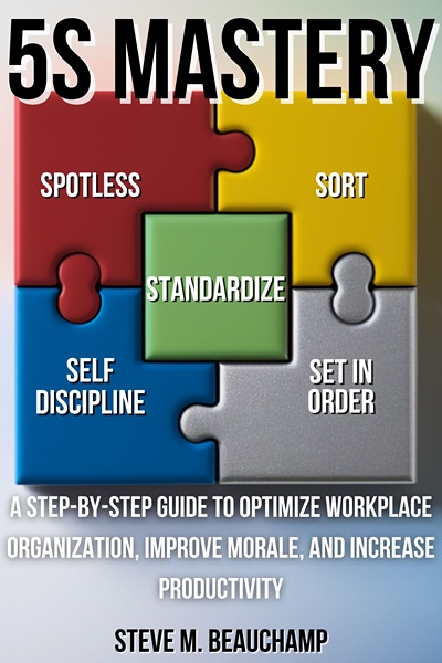 5S Mastery: A Step-By-Step Guide to Optimize Workplace Organization ...