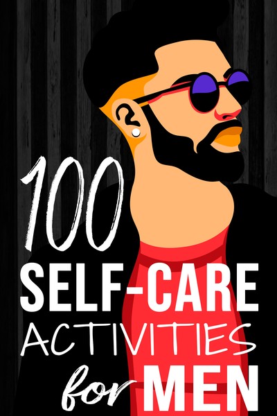 100 Self-Care Activities for Men