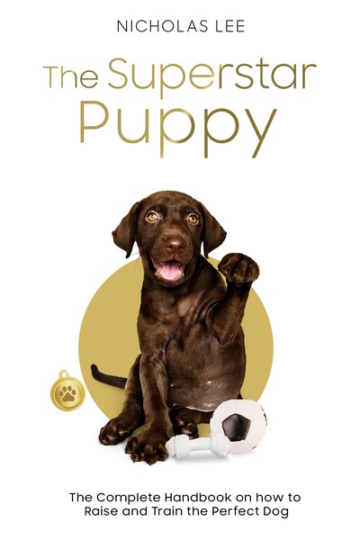 The Superstar Puppy: The Complete Handbook on How to Raise and Train ...