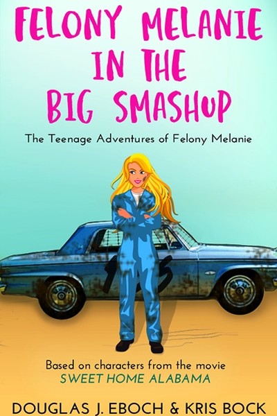 Felony Melanie and the Big Smashup: a laugh-out-loud romantic comedy