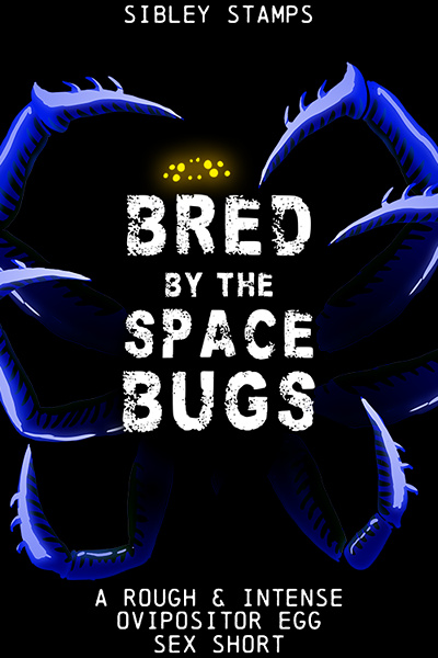 Bred By The Space Bugs: A Rough & Intense Ovipositor Egg Sex Short