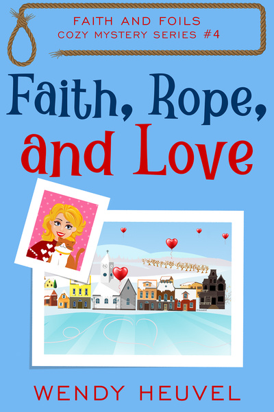 Faith, Rope, and Love - Faith & Foils Cozy Mystery Series #4 (Ebook)
