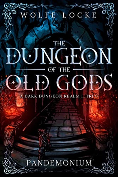 Dungeon of the Old Gods: Grimdark LitRPG (Pandemonium Dungeon Apocalypse)