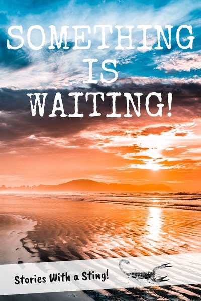 Something is Waiting!