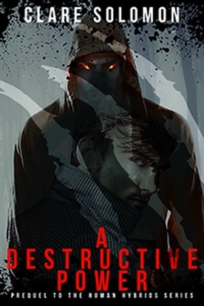 A Destructive Power (Prequel to The Human Hybrids Series)