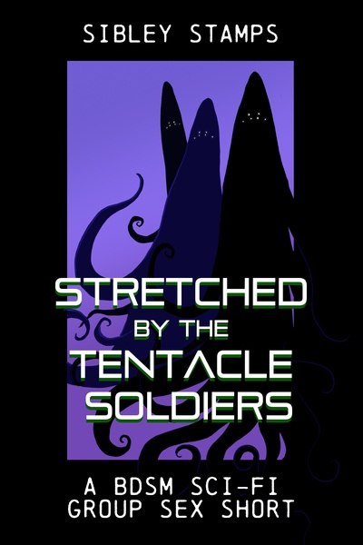 Stretched By The Tentacle Soldiers A Bdsm Sci Fi Group Sex Short