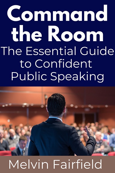 Command the Room: The Essential Guide to Confident Public Speaking