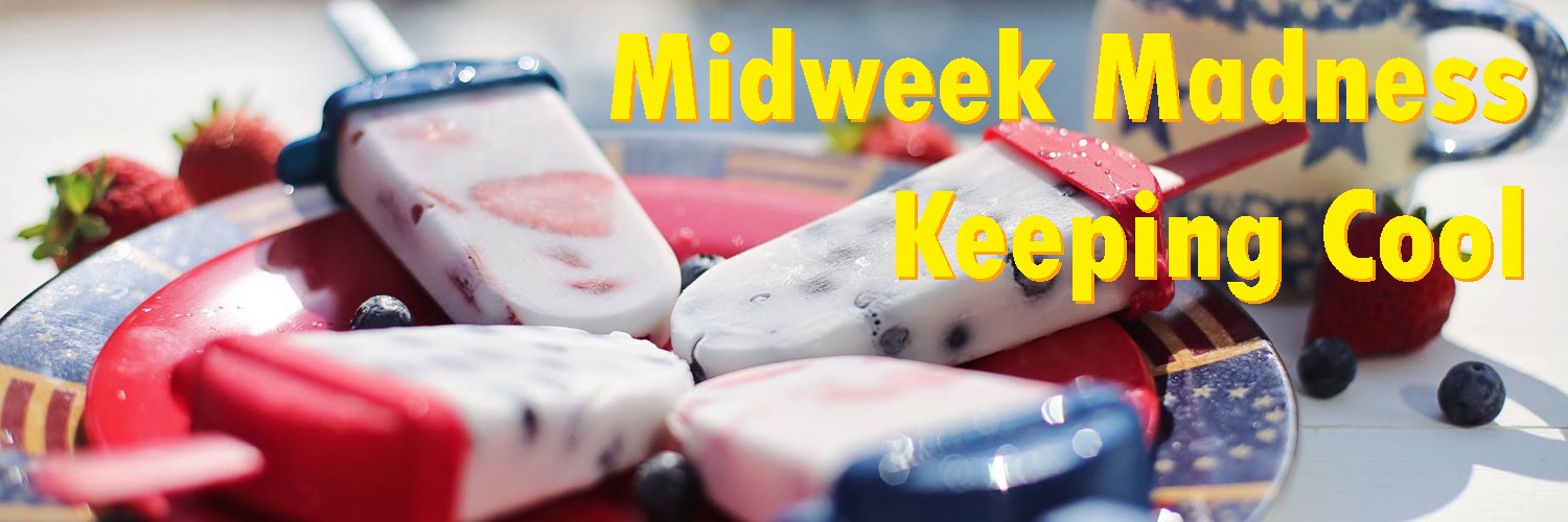 Midweek Madness Keeping Cool