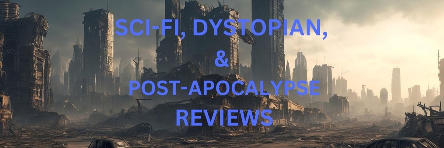 SCI-FI, DYSTOPIAN & POST-APOCALYPSE REVIEWS